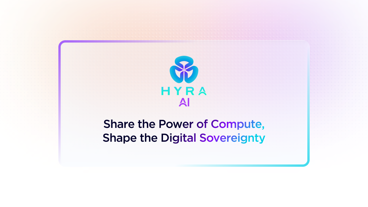 Share the Power of Compute Shape the Digital Sovereignty - Hyra AI